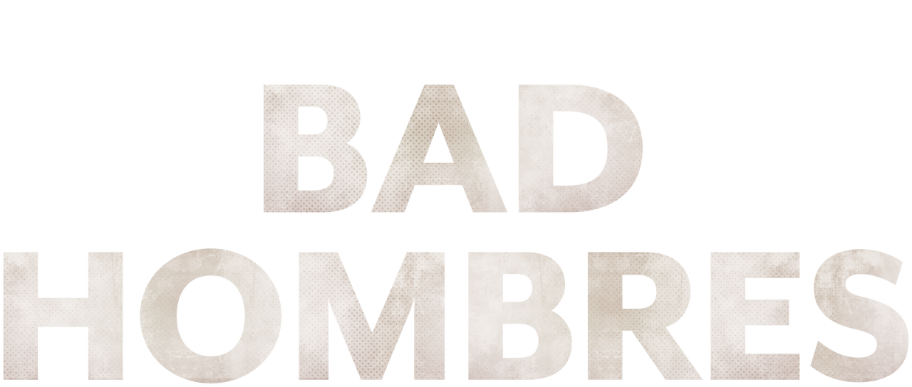 Watch Bad Hombres | Netflix
