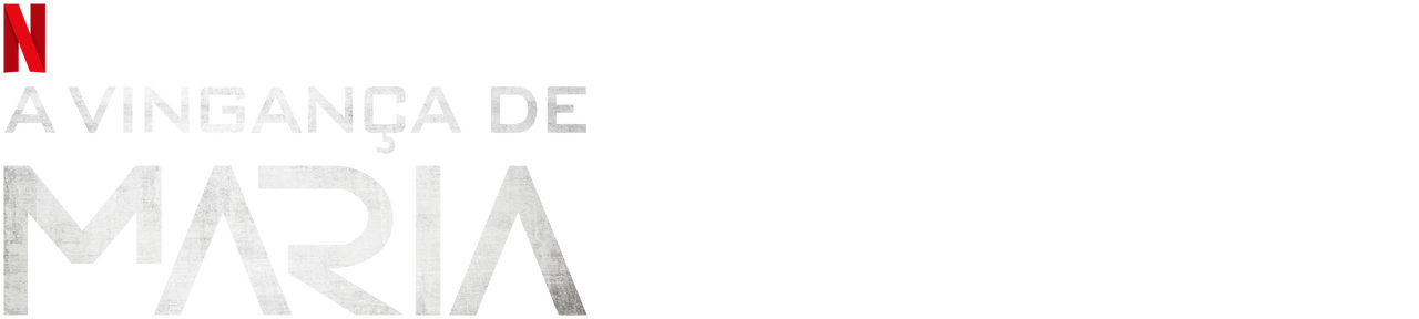 A Vingança de Maria | Site oficial da Netflix