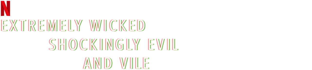 Watch Extremely Wicked, Shockingly Evil and Vile | Netflix Official Site