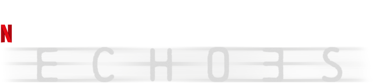 Watch Echoes | Netflix Official Site